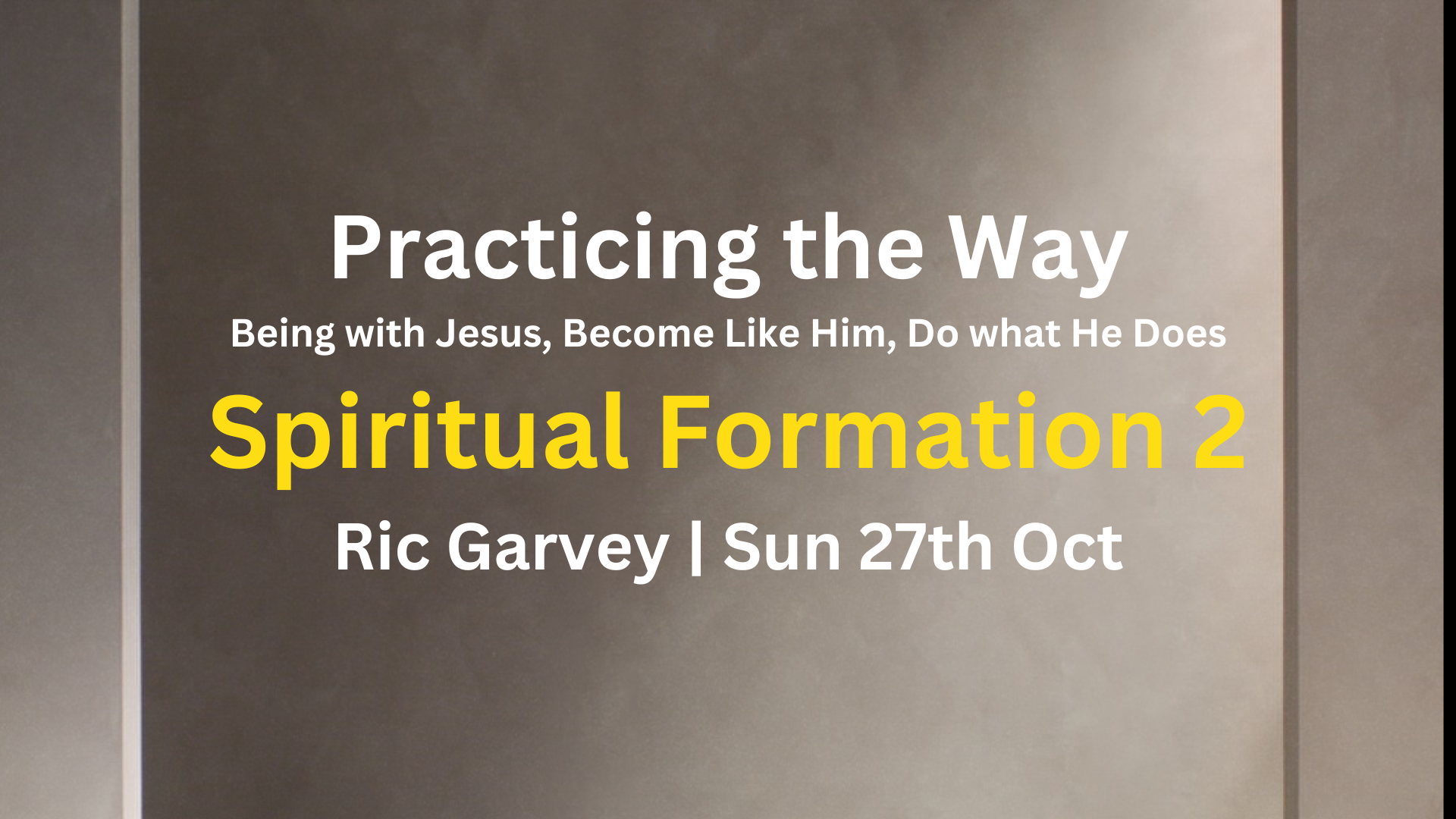 Practicing the Way - Spiritual Formation 2 - Jubilee Church, Farnham